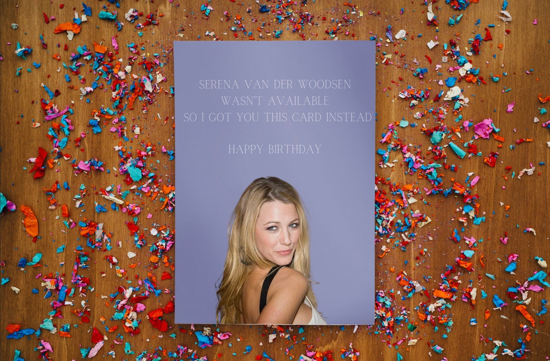 Serena Van Der Woodsen Card Funny Birthday Card Gossip Girl Card Blair ...