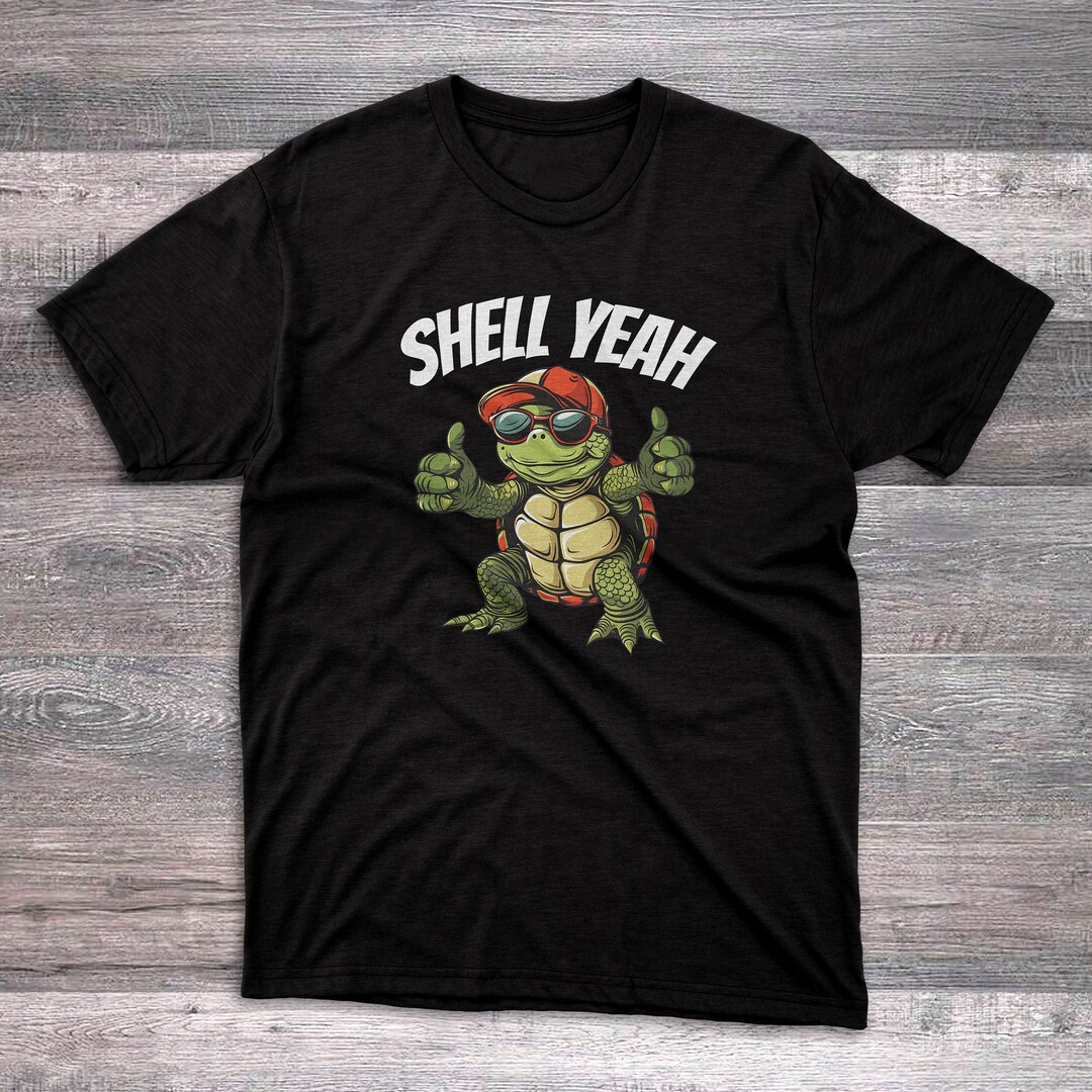 Shell Yeah Turtle T-shirt Funny Turtle Lover Gift Cool Turtle With ...