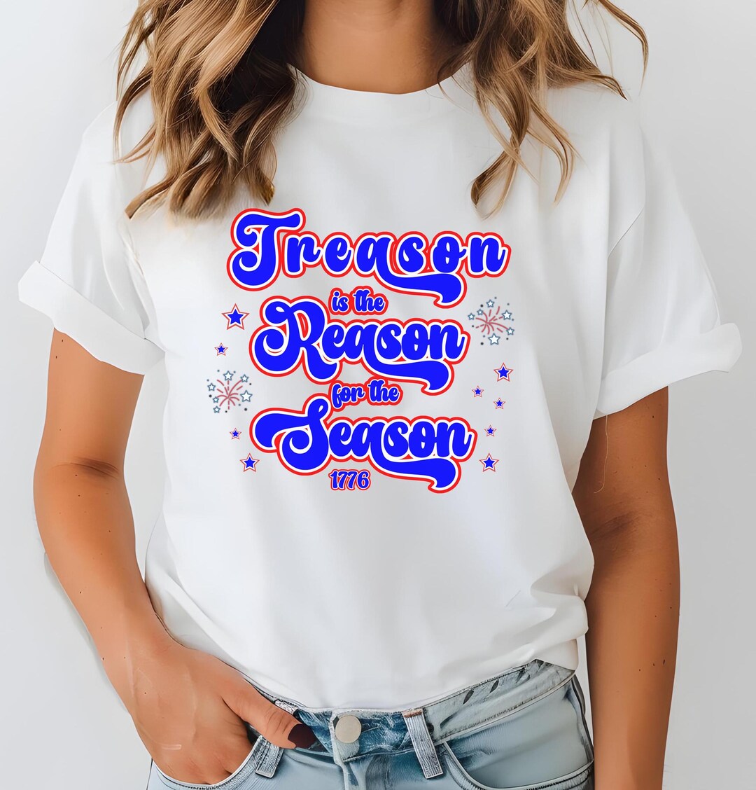 Treason is the Reason for the Season, Patriotic Shirt, 1776 Tee ...
