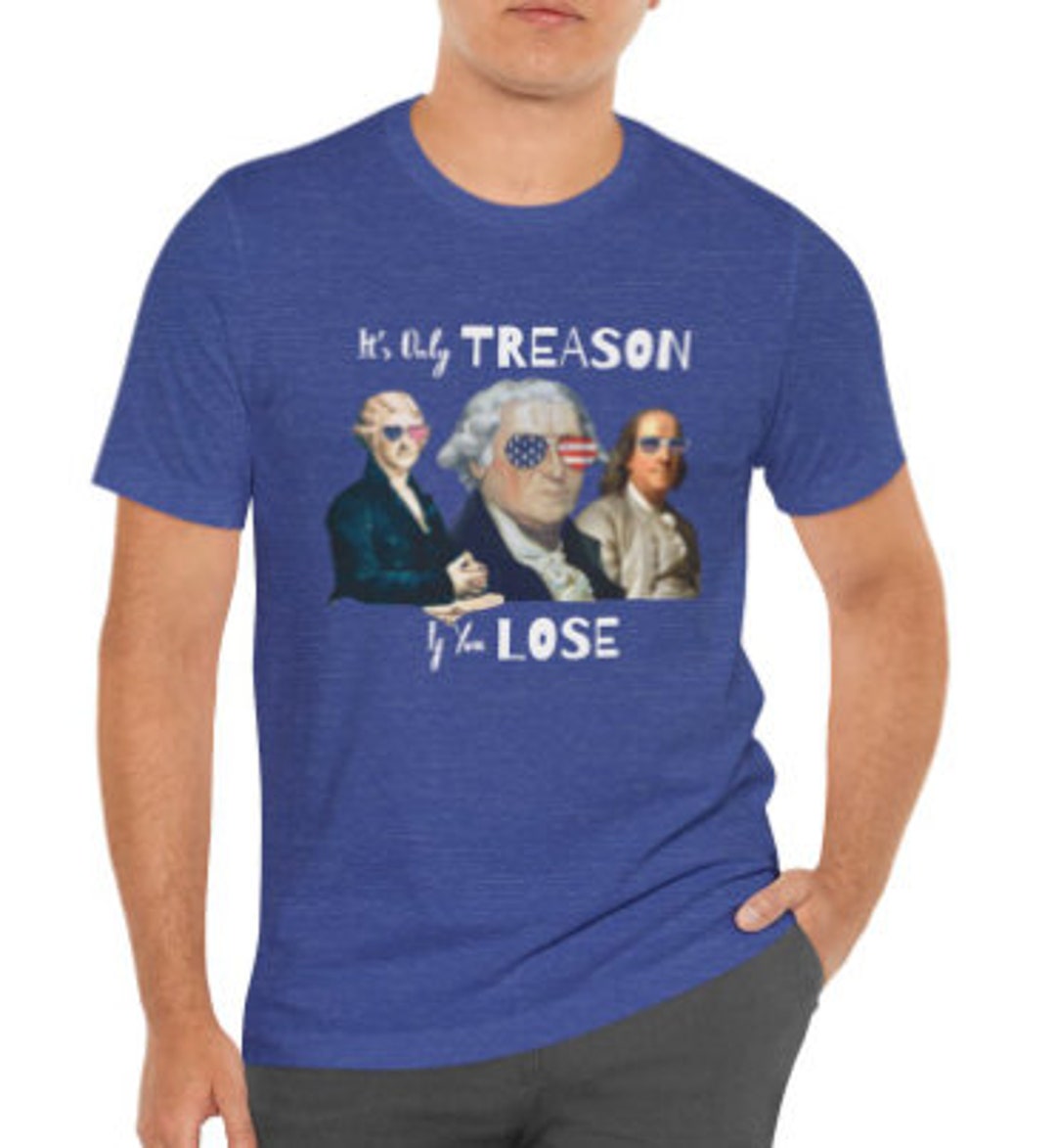 It's Only Treason If You Lose, America Tee, Patriotic Shirt, Graphic ...