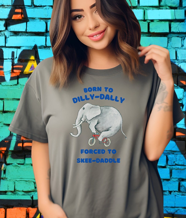 Born to Dilly Dally Forced to Skee Daddle, Funny Shirt, Elephant Shirt ...