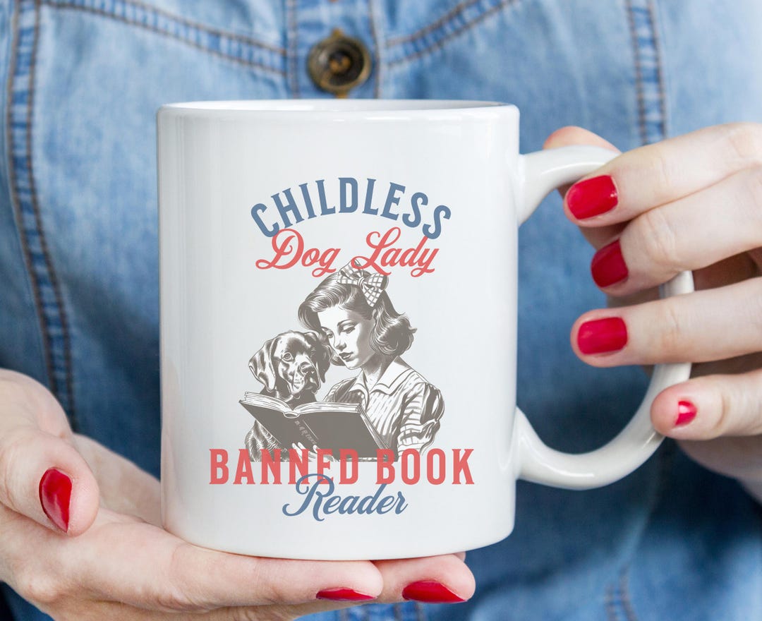 Childless Dog Lady Banned Book Reader 11 Oz 15 Oz Mug Election 2024 ...