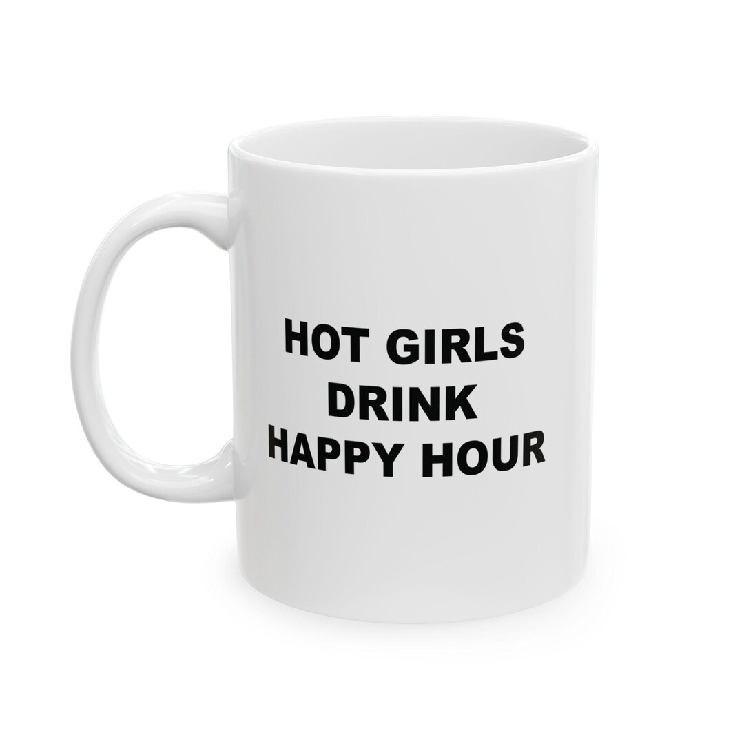 Hot Girls Drink Happy Hour Ironic Funny Meme Mug Ceramic Funny Gift for ...