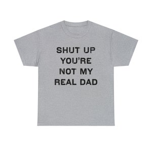 Shut up You Are Not My Real Dad Cursed T-shirt Y2k Tee Cursed T-shirt ...