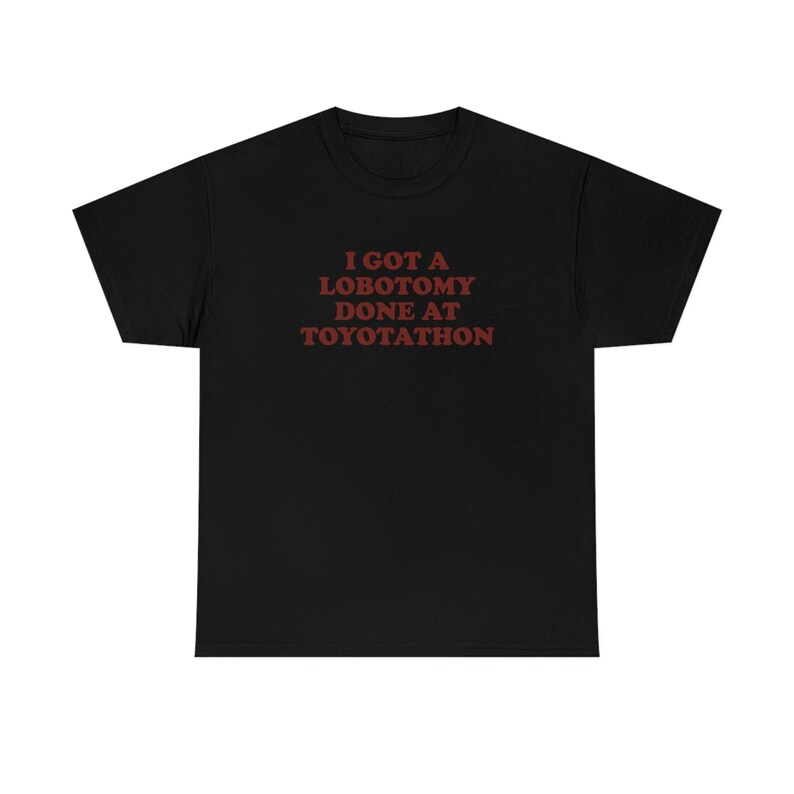 I Got a Lobotomy at Toyotathon T-shirt Y2K Tee Cursed T-shirt - Etsy
