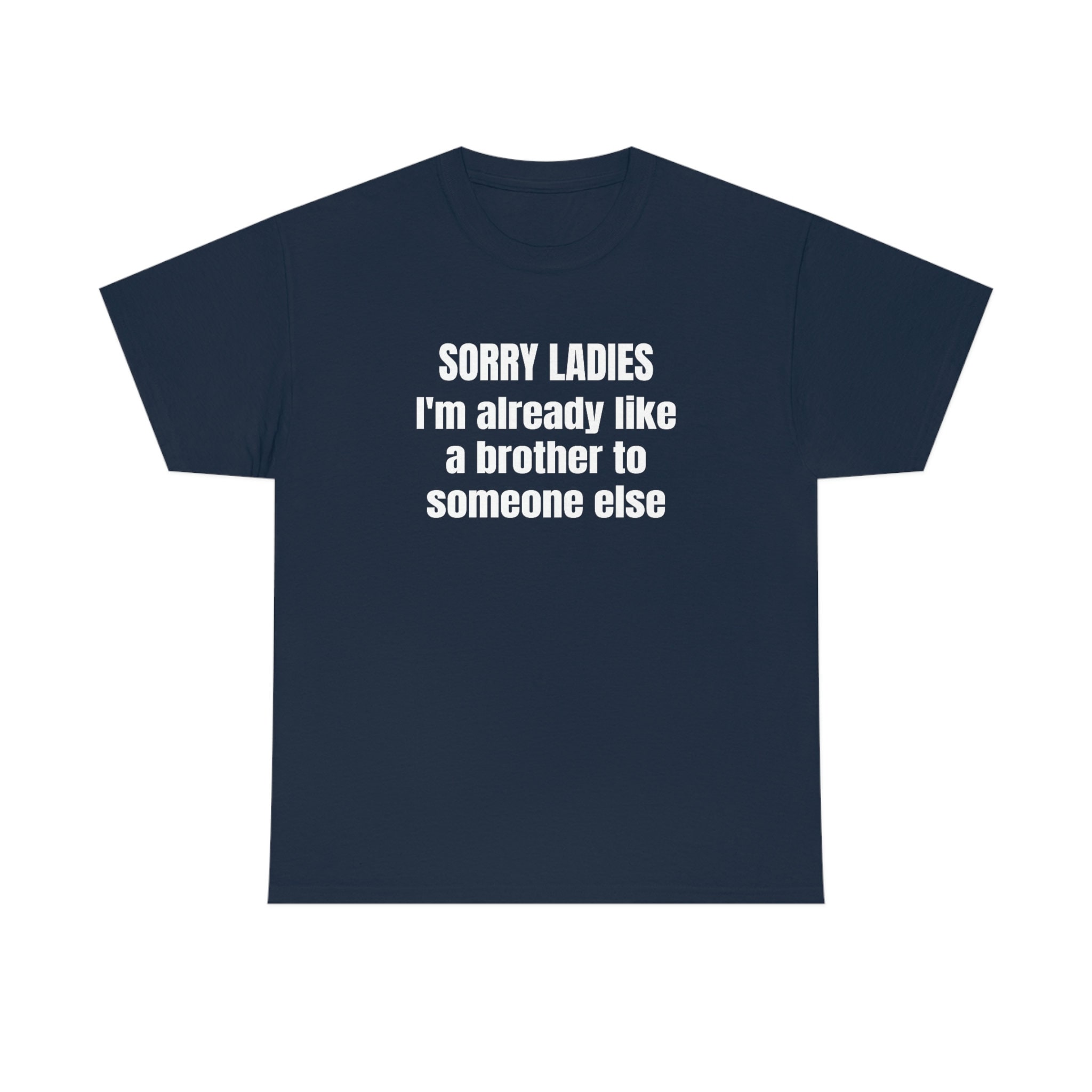 Sorry Ladies Im Already Like a Brother to Someone Else - Etsy