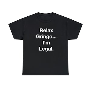 Relax Gringo I'm Legal Imigration Shirt Cursed T-shirt Y2k Ironic Tee ...