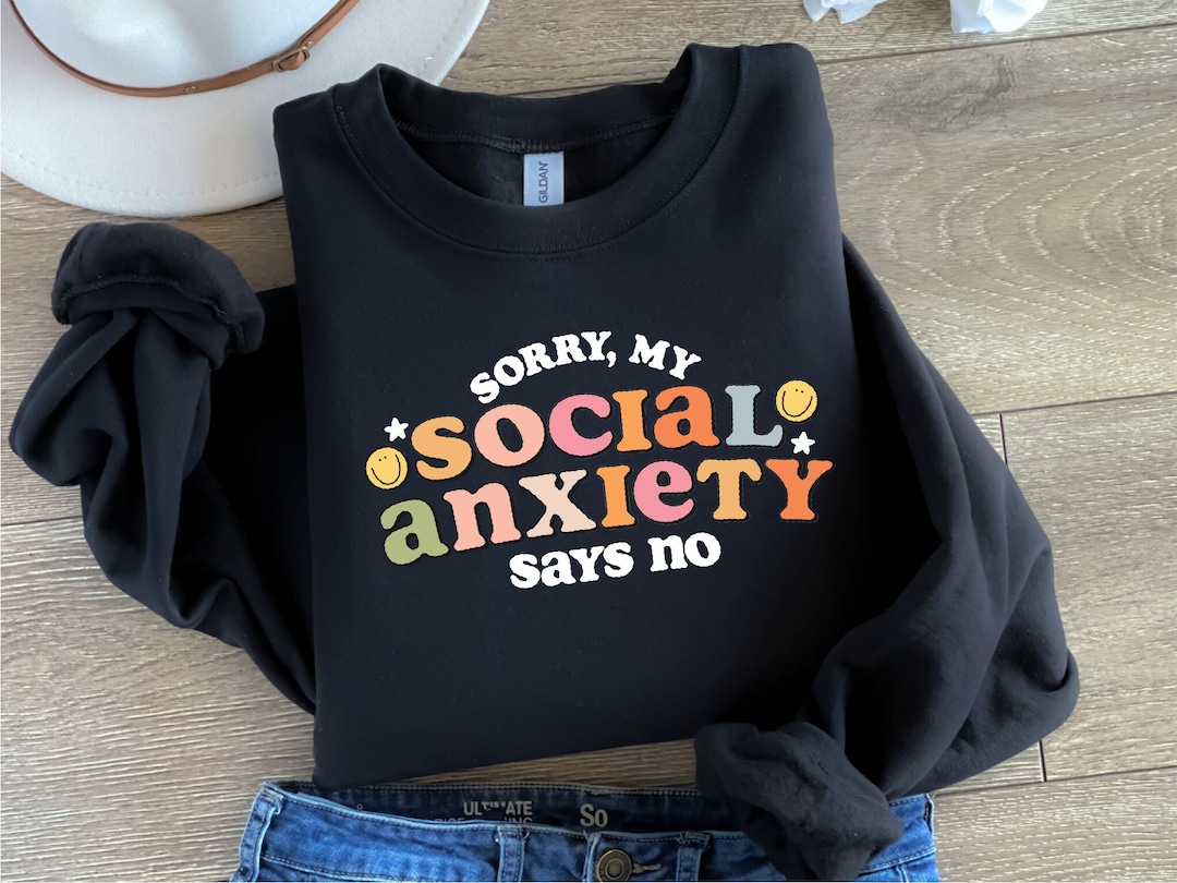 Sorry My Social Anxiety Says No Sweatshirt, Anxiety Hoodie, Introvert ... Sorry My Social Anxiety Says No Sweatshirt, Anxiety Hoodie, Introvert ...