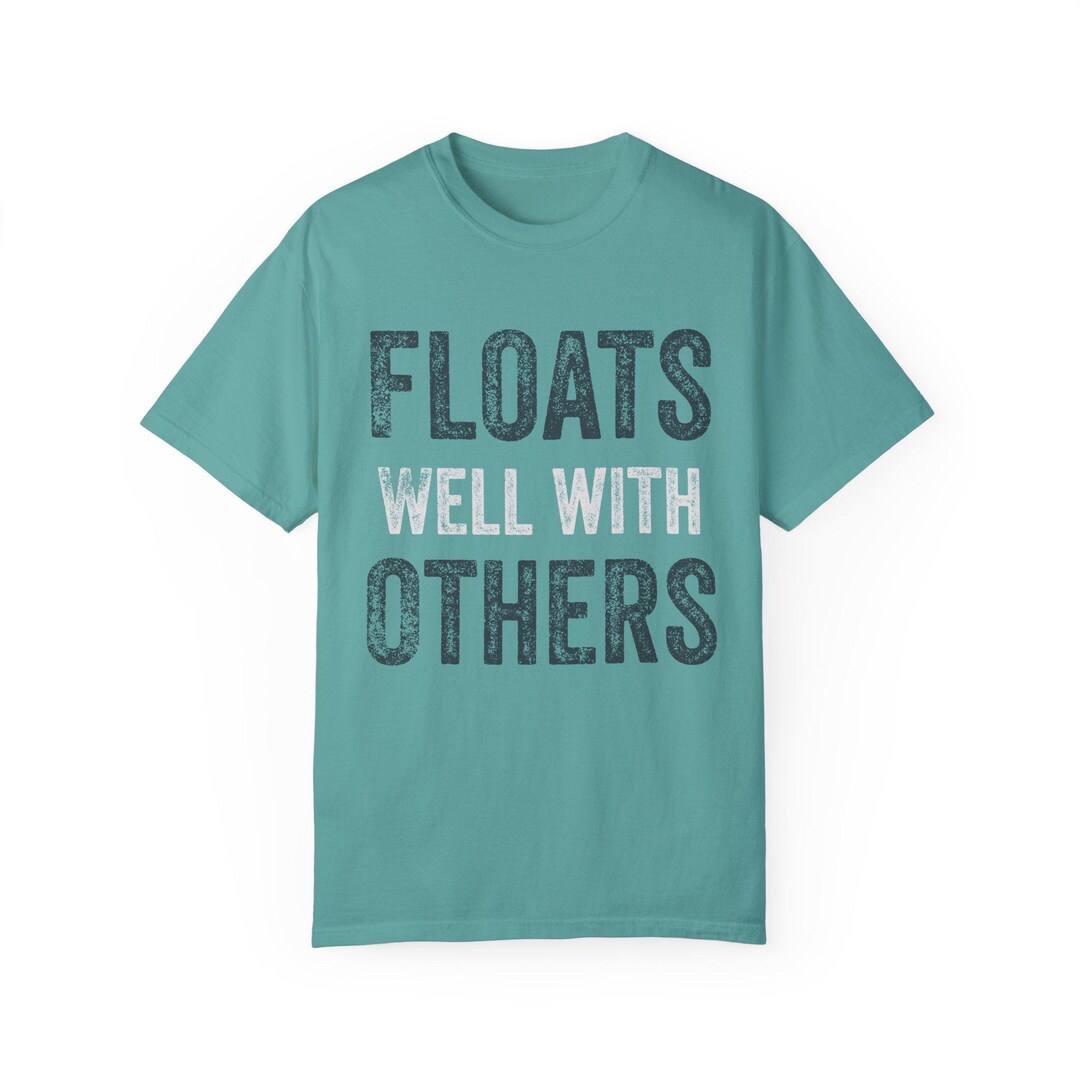 Floats Well With Others Comfort Colors Tee Shirt, Float Trip Tee ...