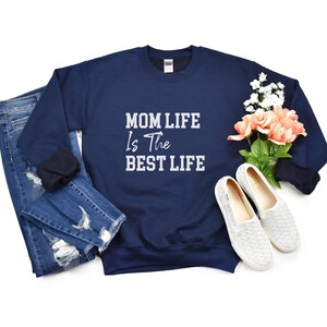 Mom Life is the Best Life, Mom Sweat Shirt, Mommy Shirt, Mama T Shirt ...
