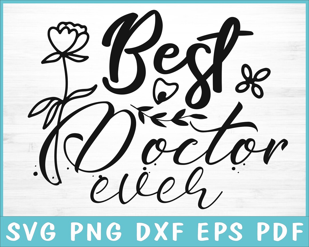 Best Doctor Ever Svg Doctor Day Svg Doctor Life Svg Floral Dr Gifts for ...