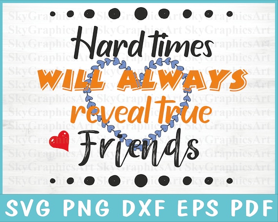 Hard Times Reveal True Friends