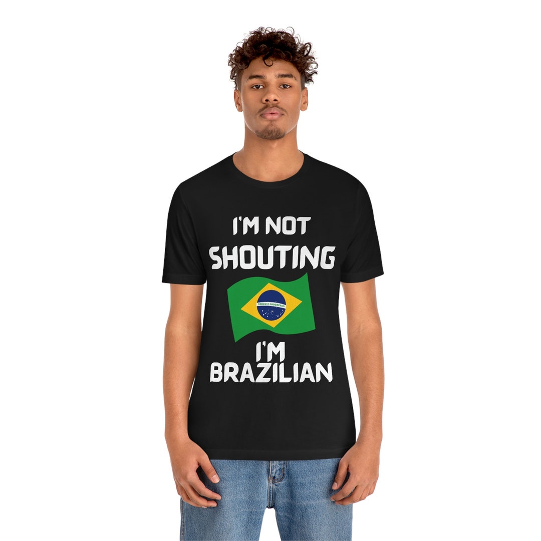 I'm Not Shouting I'm Brazilian Funny Brazil T-shirt - Etsy