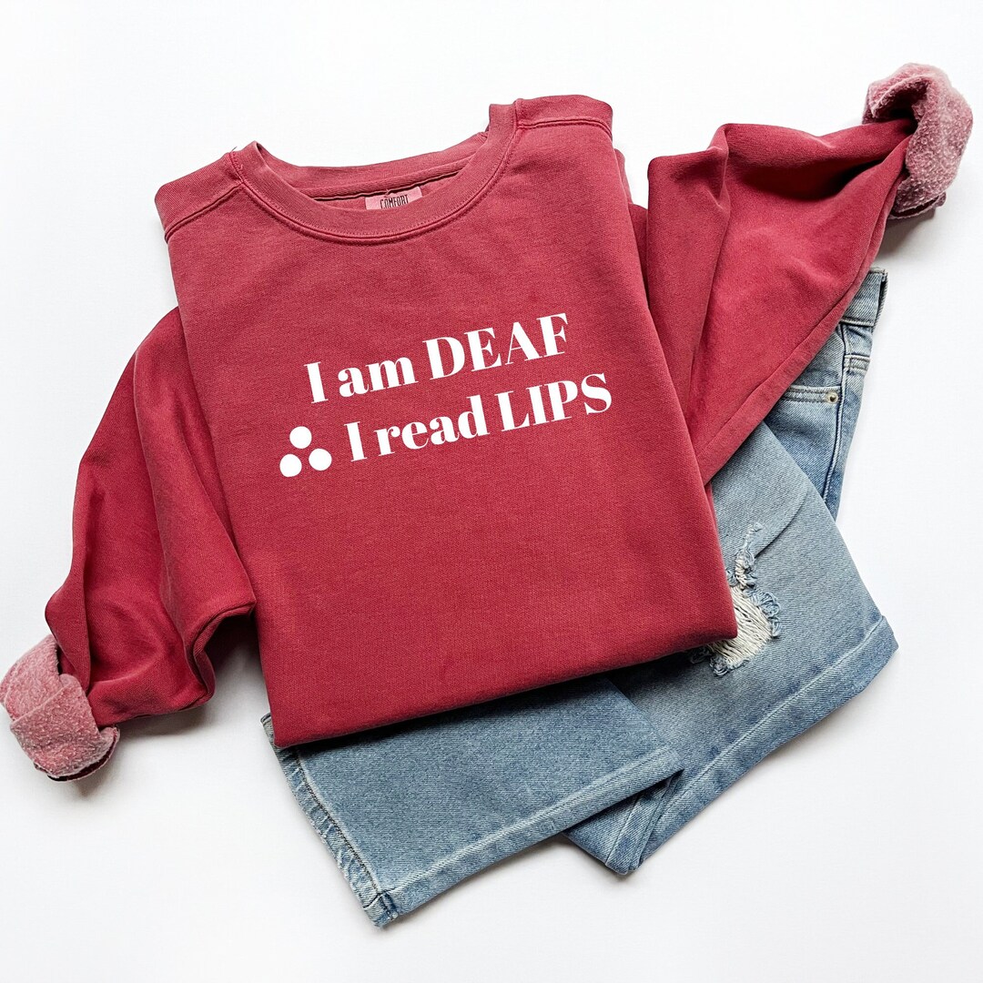 I Am Deaf Therefore I Read Lips, Crew Neck Sweatshirt, Comfort Colors ...