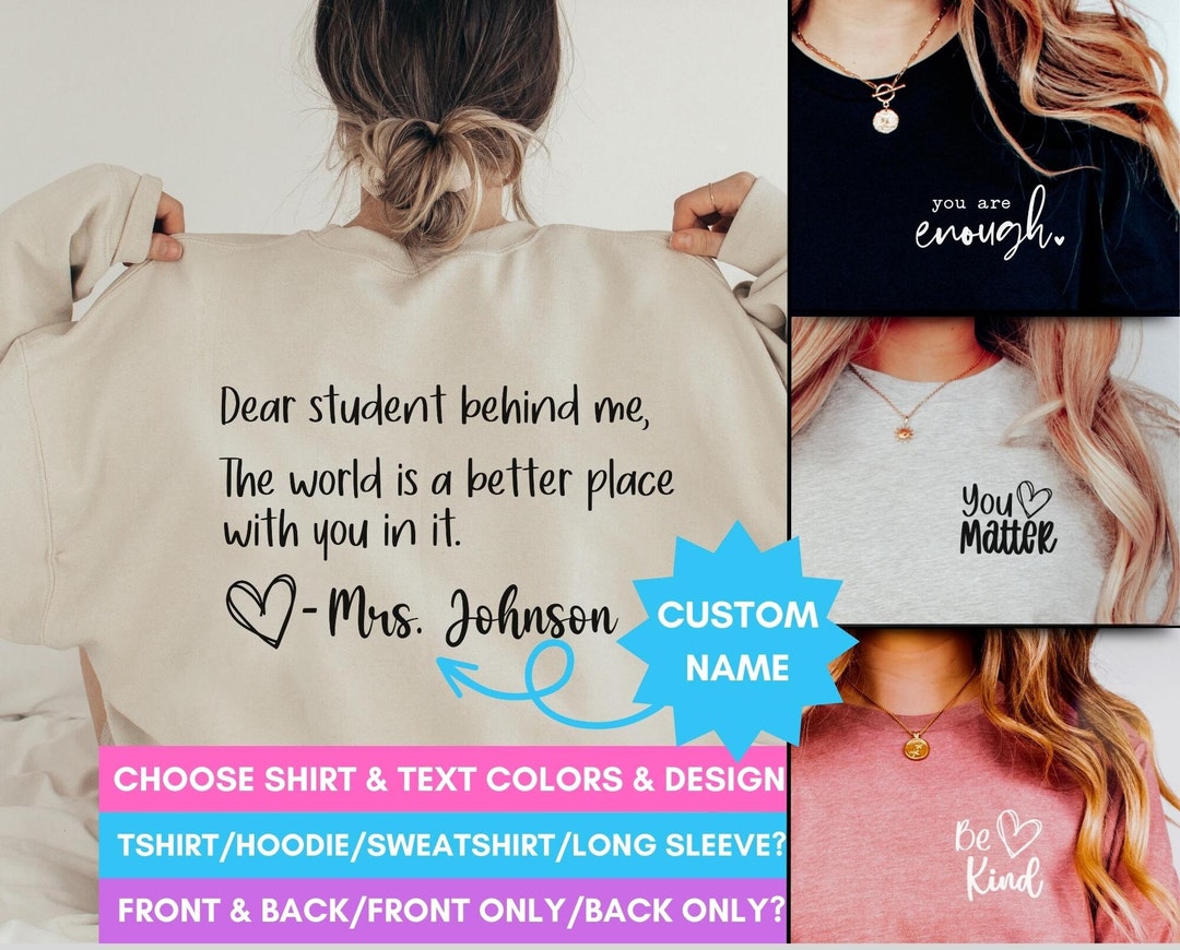 Dear Student Behind Me Custom Teacher Shirt, Be Kind Tshirt, You Matter ...