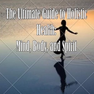 The Ultimate Guide to Holistic Health: Mind Body and Spirit - Etsy