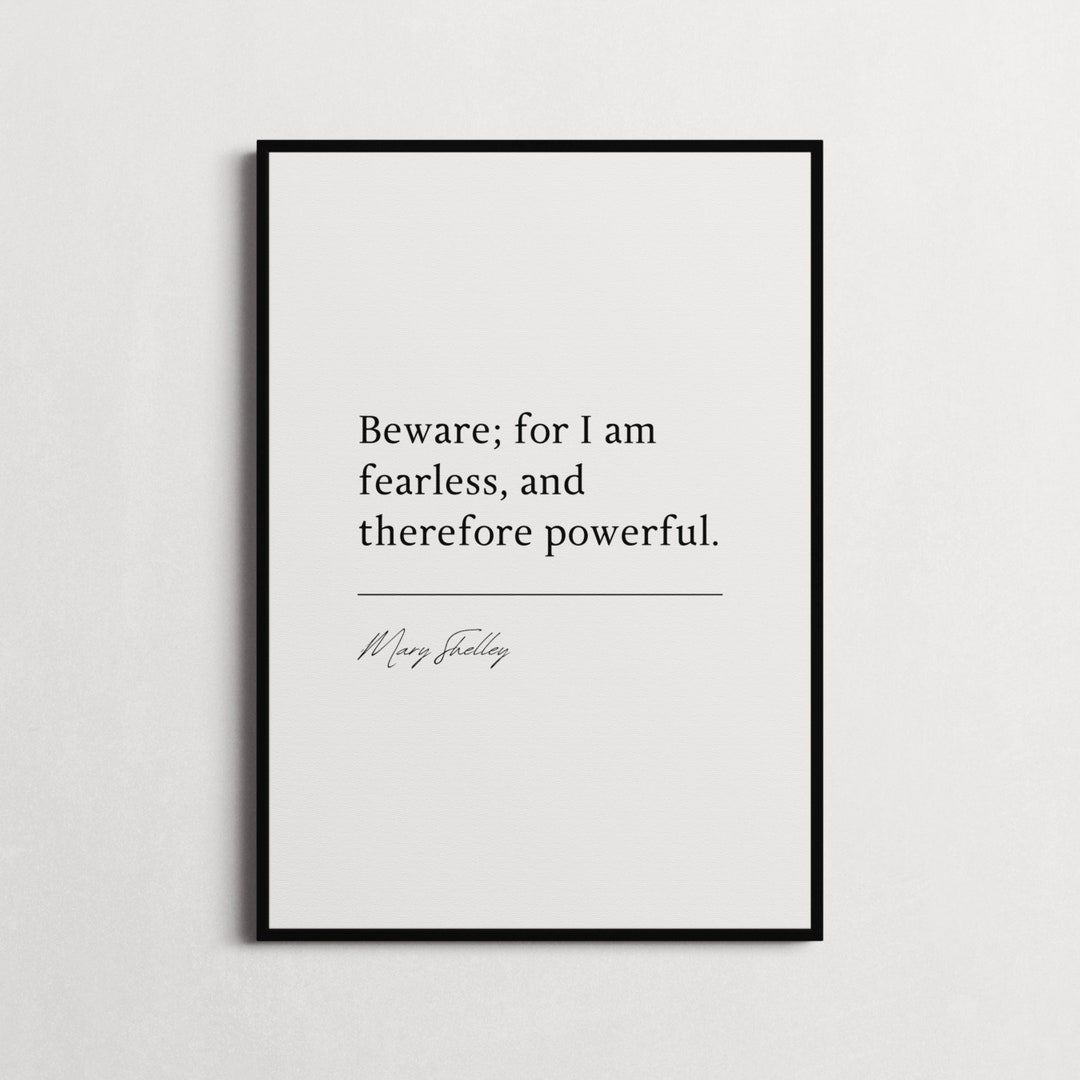 Mary Shelley Frankenstein Beware for I Am Fearless, and Therefore ...