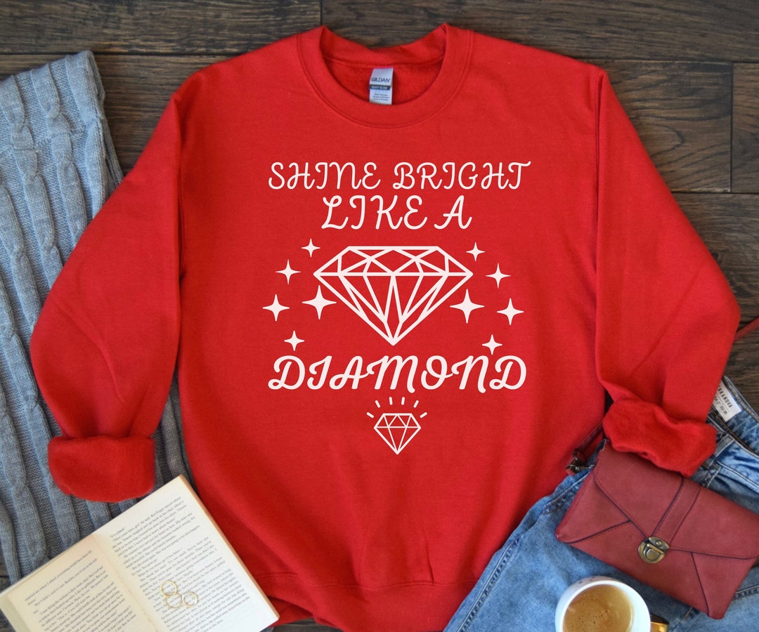 Shine Bright Like A Diamond Sweatshirt, Love Diamond Sweatshirt, Cute ...
