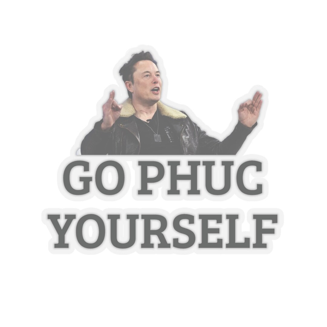 Go Phuc Yourself GFY Funny Elon Musk Meme Meltdown Space Karen ...