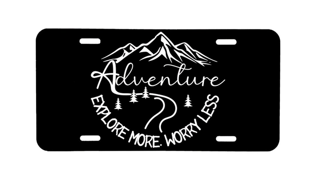 Explore More, Worry Less! Aluminum Laser Engraved Front License Plate ...