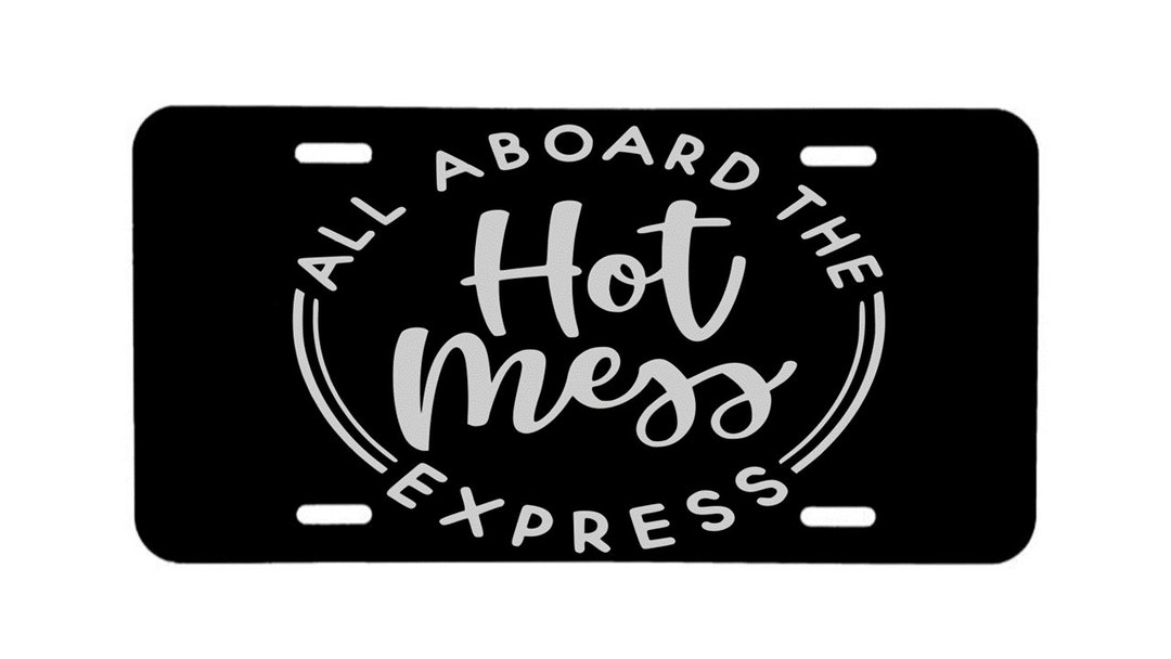 All Aboard the Hot Mess Express!! Aluminum Laser Engraved Front License ...