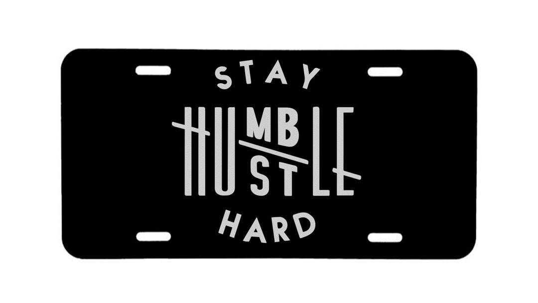 Stay Humble, Stay Hard!! Aluminum Laser Engraved Front License Plate ...