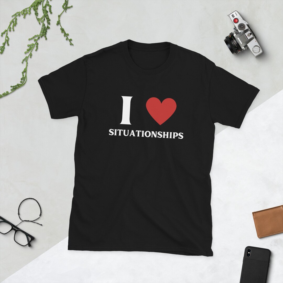Funny i Love Situationships Printed Tshirt, Graphic Tee, Funny Shirt ...