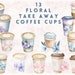 To Go Coffee Cup Clipart, Watercolor Clip Art, Floral Cafe Paper Cups ...