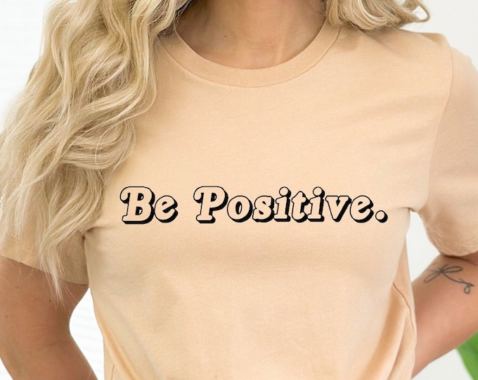 Be Positive T-shirt, Motivational Quotes, Womens T-shirt, Graphic Tee ...
