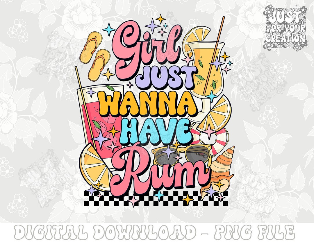 Girls Just Wanna Have Rum PNG, Digital Download, Sublimation, Sublimate ...