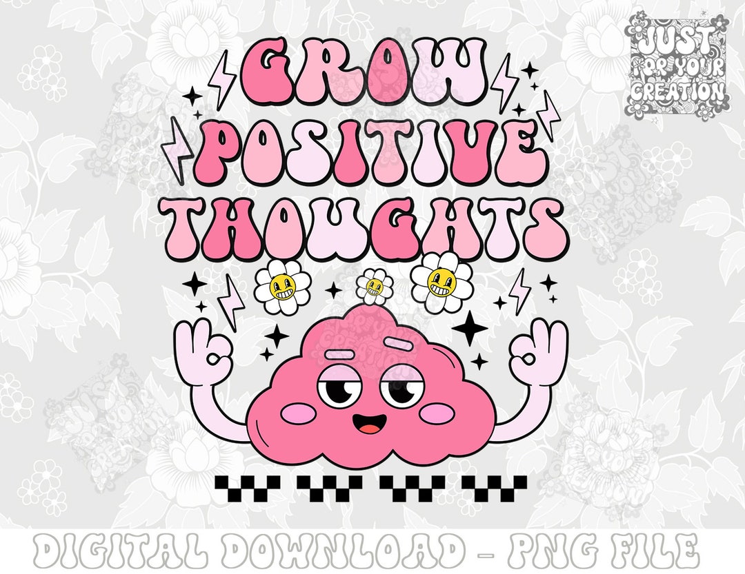 Grow Positive Thoughts PNG Mental Health Quote Floral Shirt Design for ...