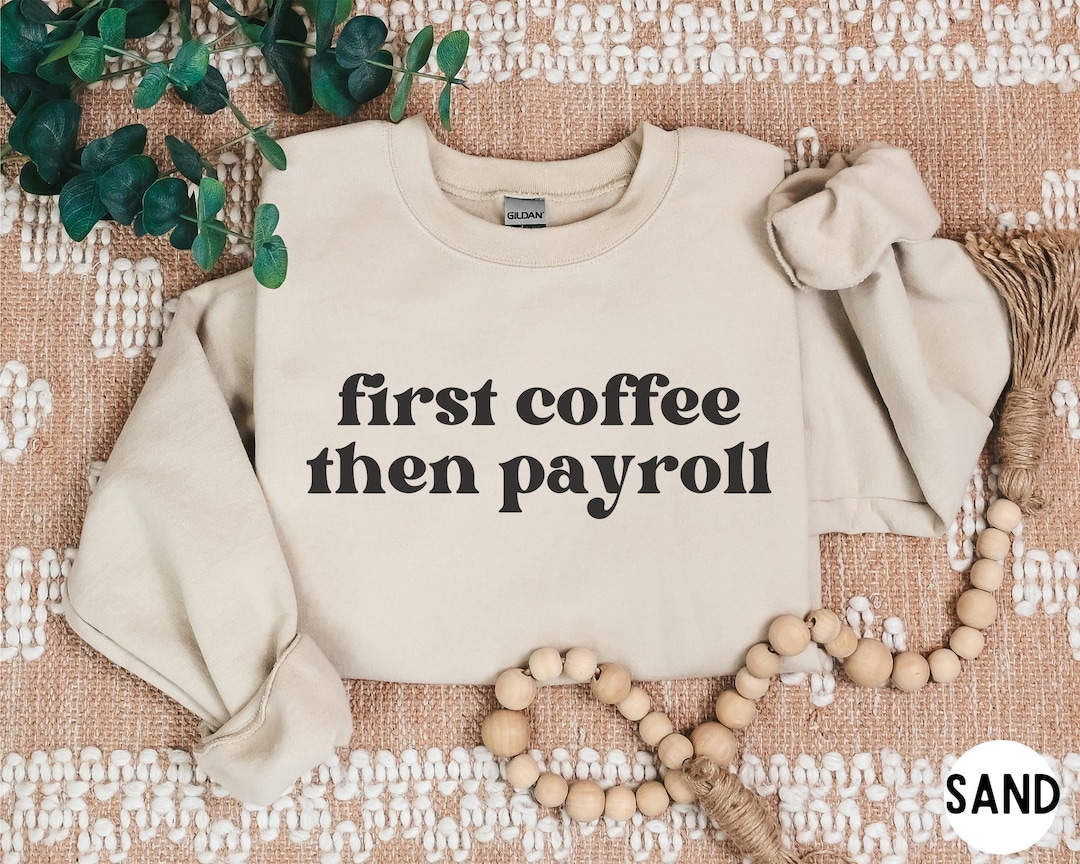 Funny Payroll Sweatshirt, Payroll Gifts, Payroll and Coffee Sweater ...