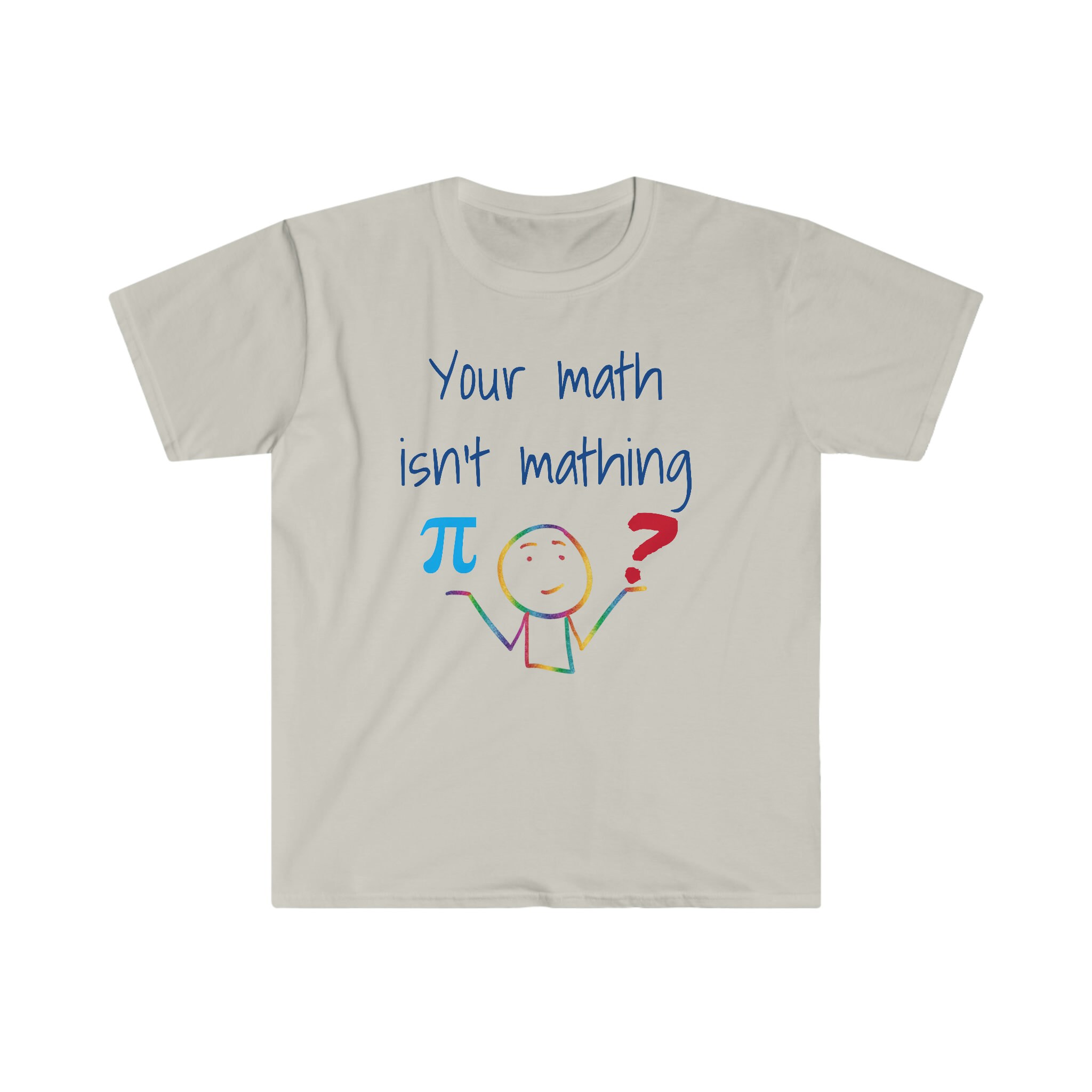 Your Math Isn't Mathing Teacher / Mathematics Unisex Softstyle T-shirt ...