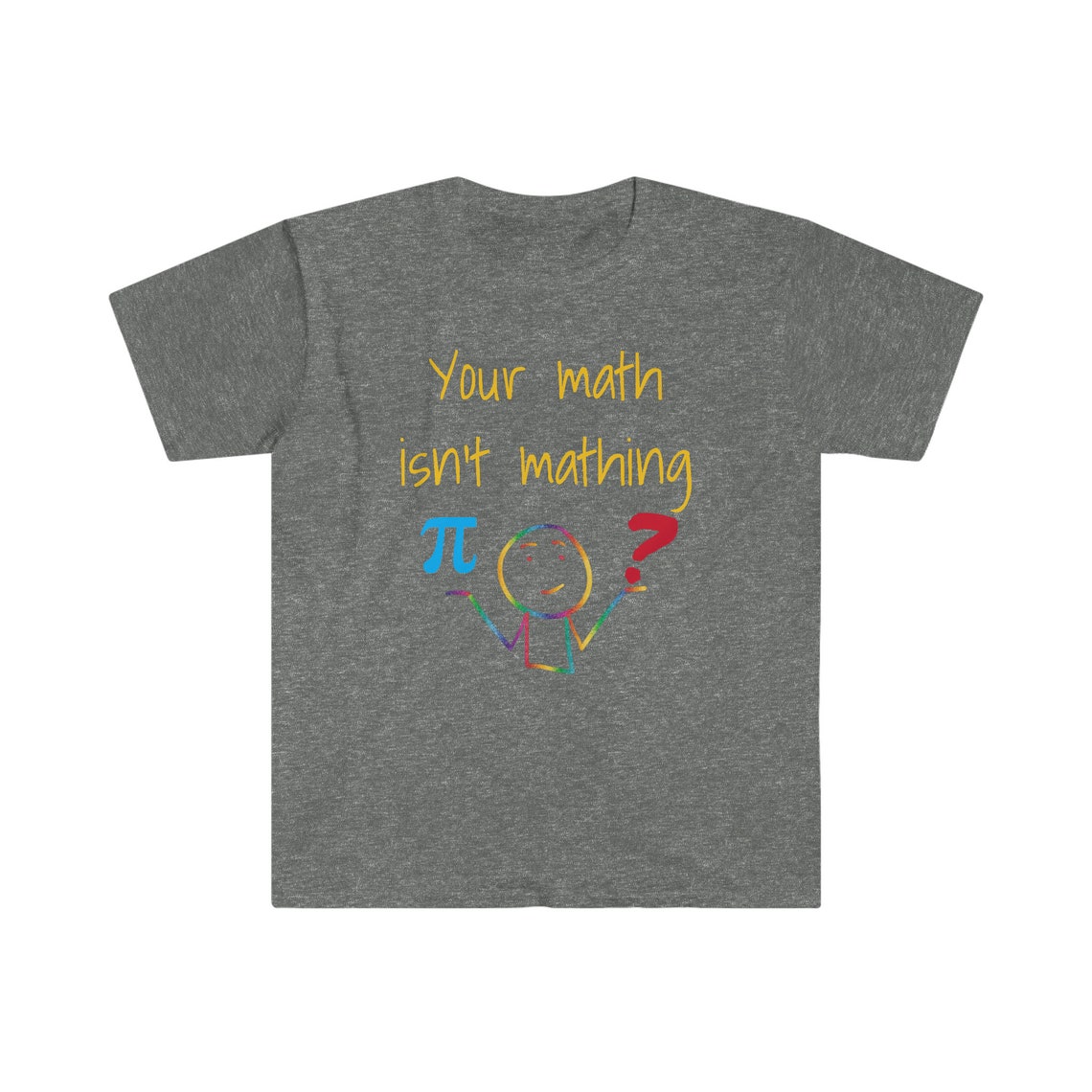 Your Math Isn't Mathing Teacher / Mathematics Unisex Softstyle T-shirt ...