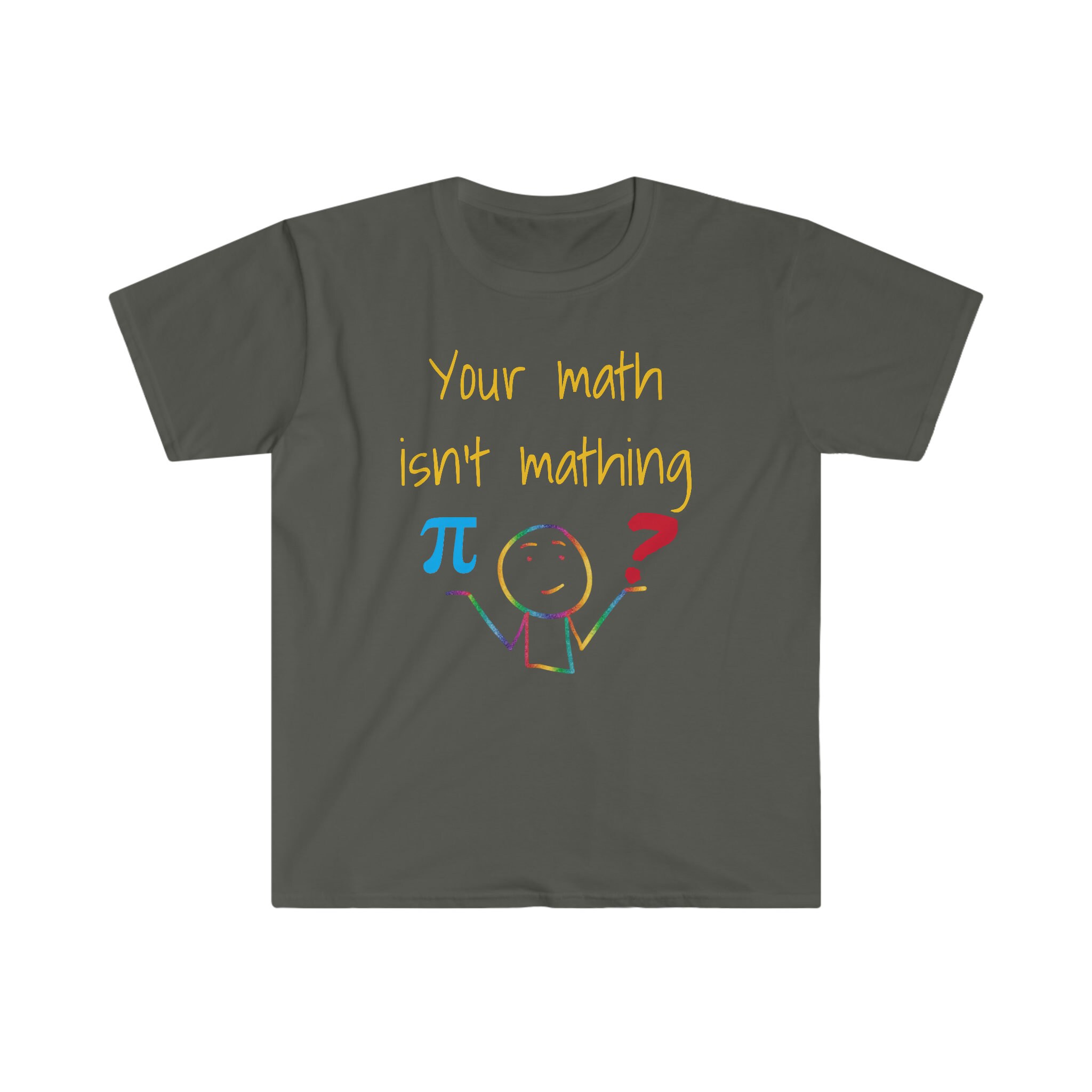 Your Math Isn't Mathing Teacher / Mathematics Unisex Softstyle T-shirt ...