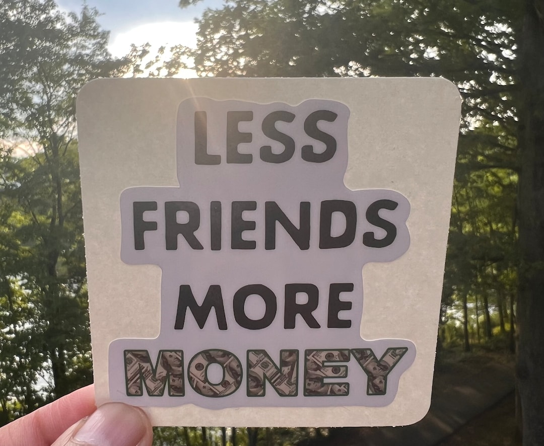 Less Friends, More MONEY Sticker - Etsy