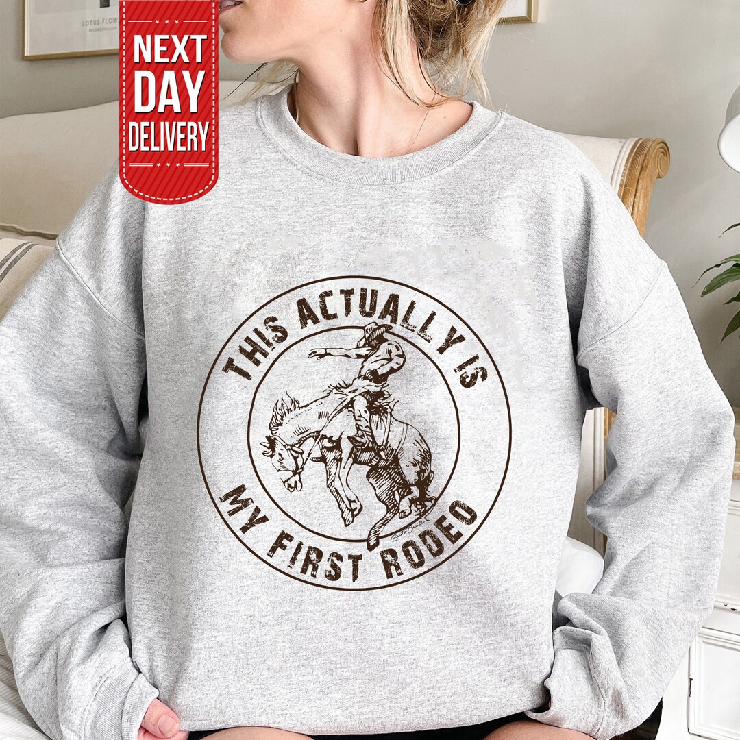 This Actually is My First Rodeo Shirt First Rodeo Shirt - Etsy