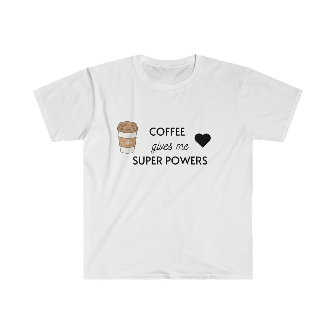 Coffee Shirt Coffee Gives Me Superpowers - Etsy