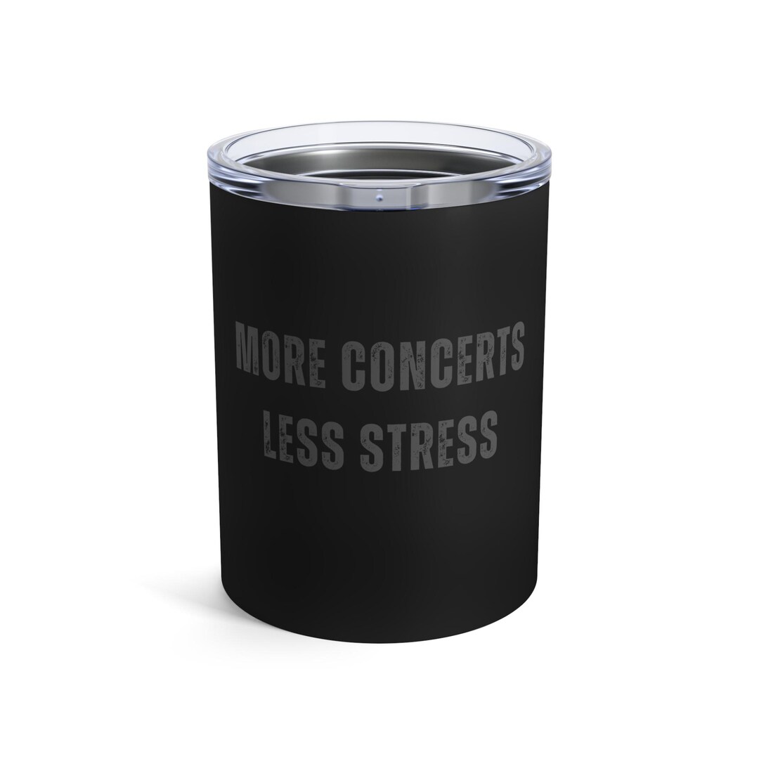 More Concerts Less Stress Tumbler | 10oz Insulated Can Cooler, Tumbler ...
