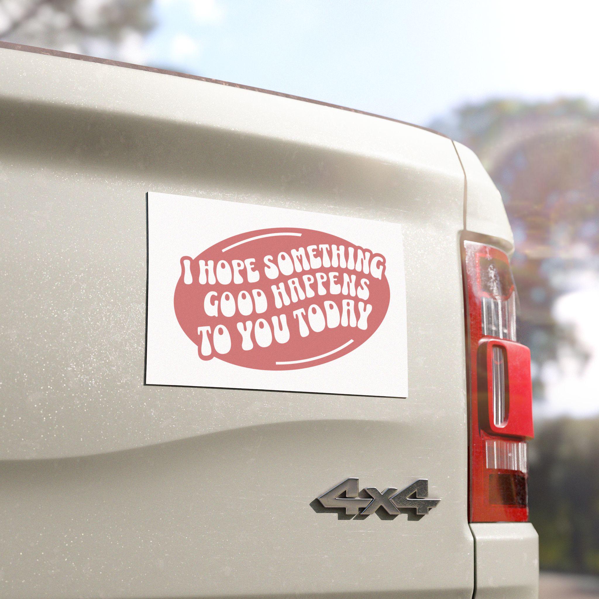 Positive Saying Car Magnets, Cheerful Car Magnet, I Hope Something Good ...