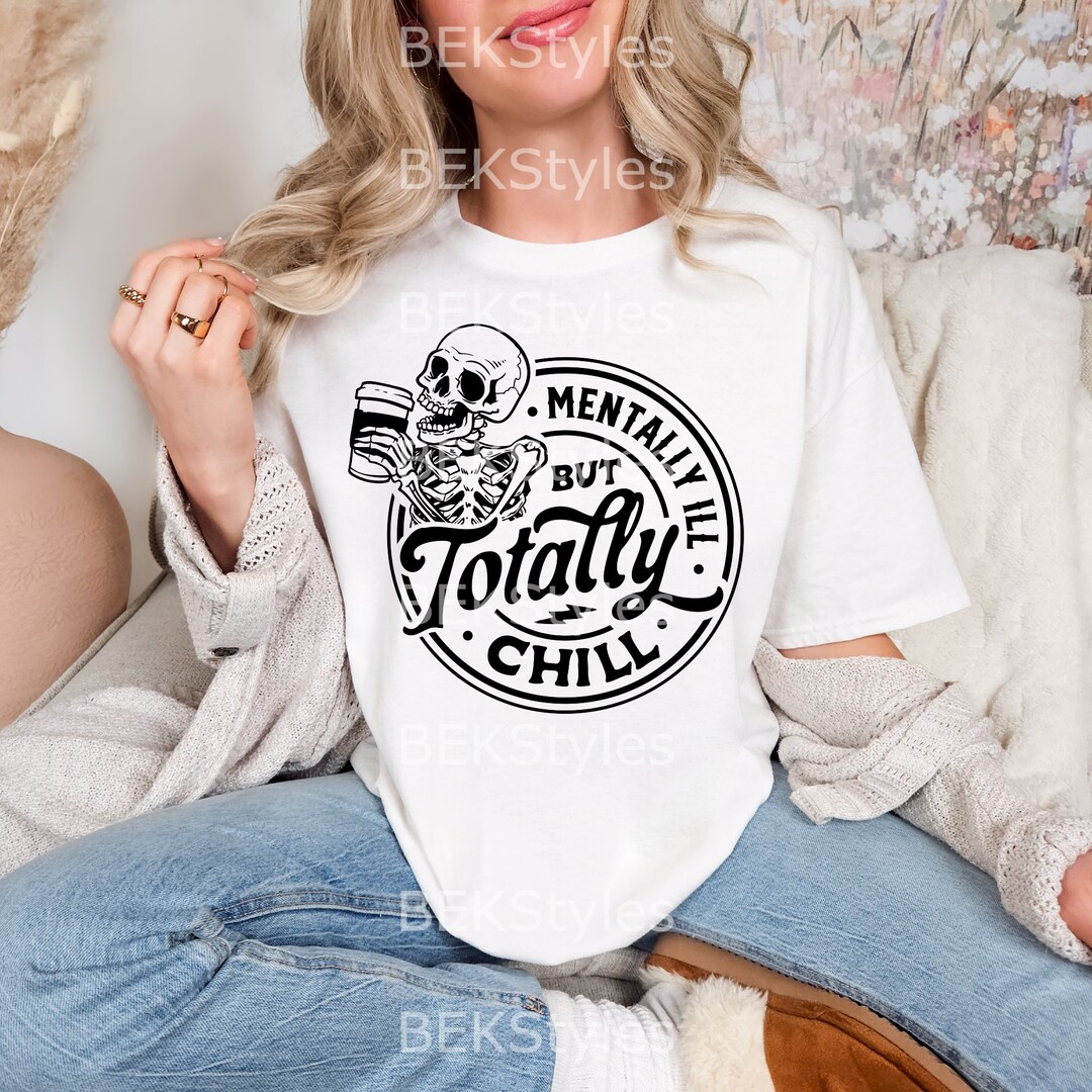 Snarky Mentally Ill but Totally Chill Snarky Humor Shirt V2, Snarky ...