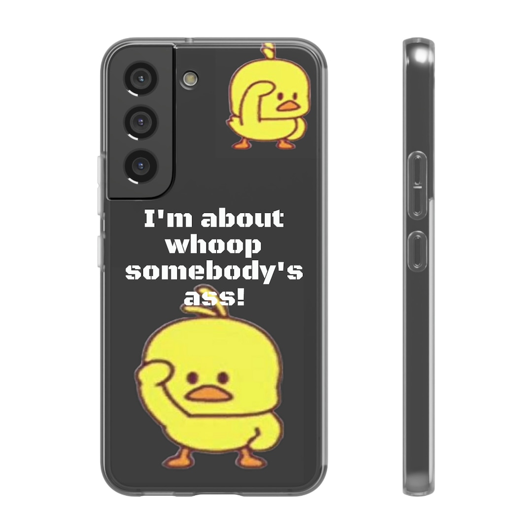 I'm About to Whoop Somebody's Ass Duck Phone Flexi Cases - Etsy