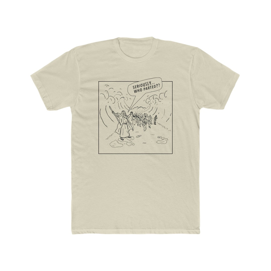 Dude, Seriously... Who Parted? Funny Moses Red Sea T Shirt - Etsy