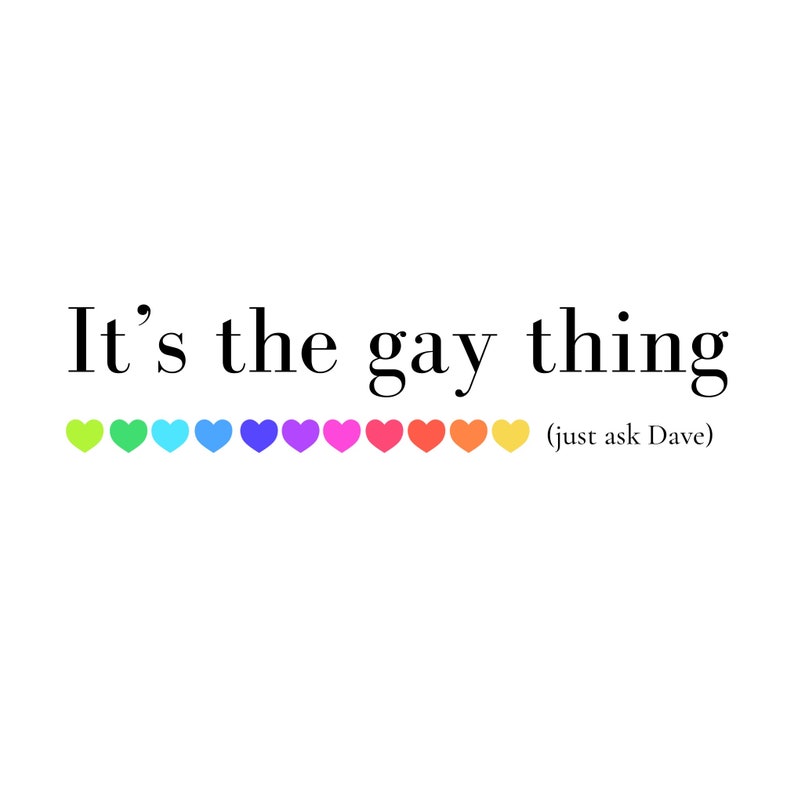 It’s the Gay Thing Just Ask Dave | SVG & PNG Digital Download - Etsy