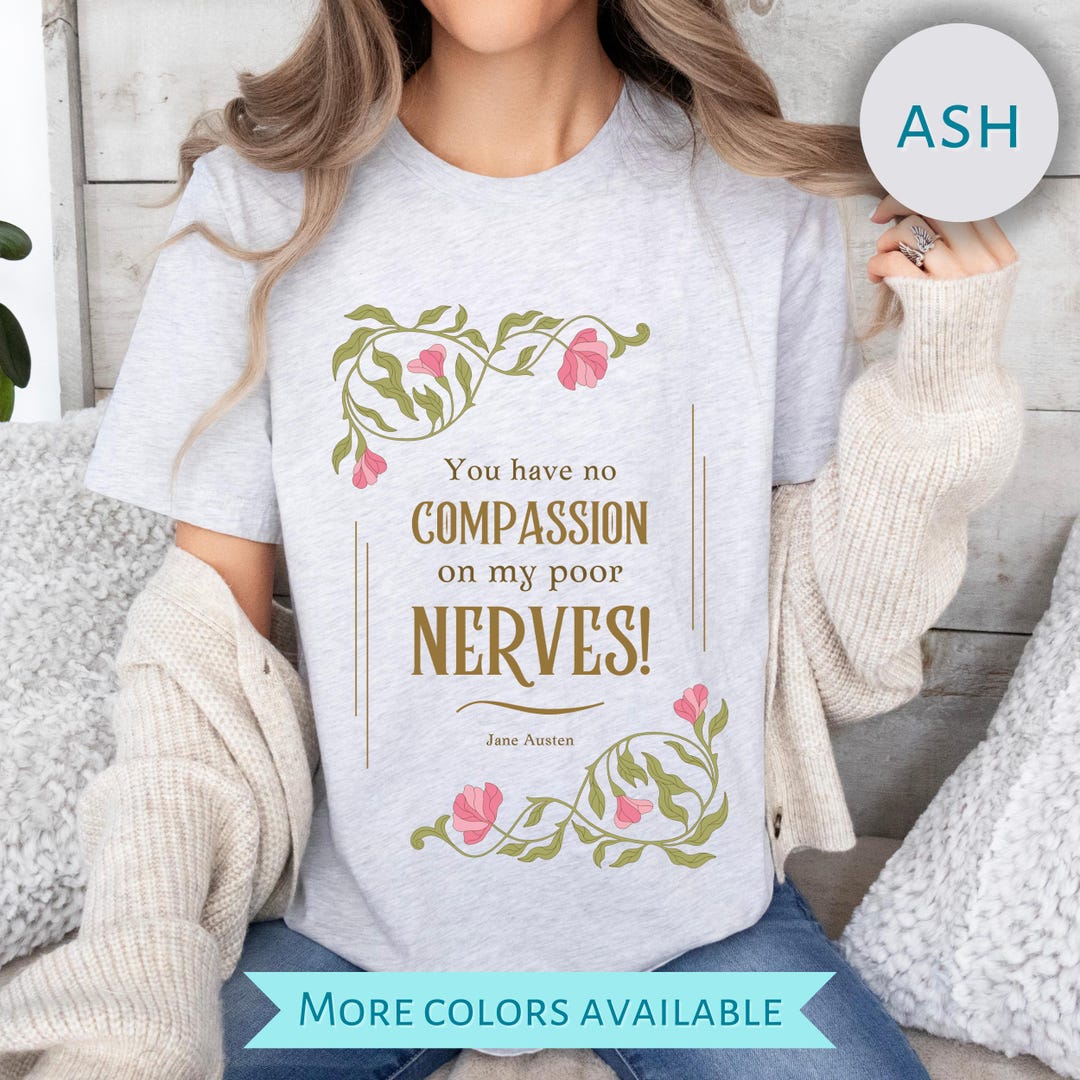 Pride & Prejudice Shirt, Compassion on My Nerves, Elizabeth Bennet Quote Tee, Jane Austen Merch ...
