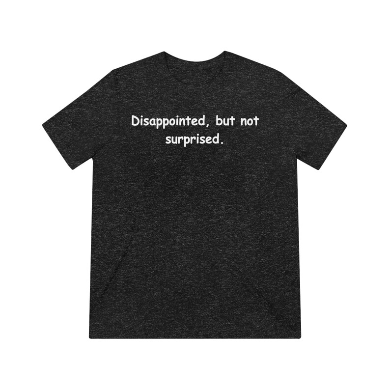 Disappointed, but Not Surprised Comfy T-shirt - Etsy