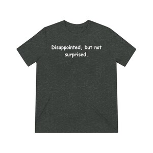 Disappointed, but Not Surprised Comfy T-shirt - Etsy