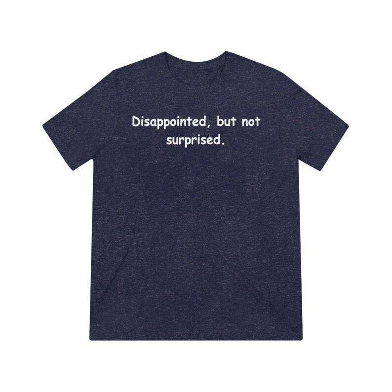 Disappointed, but Not Surprised Comfy T-shirt - Etsy