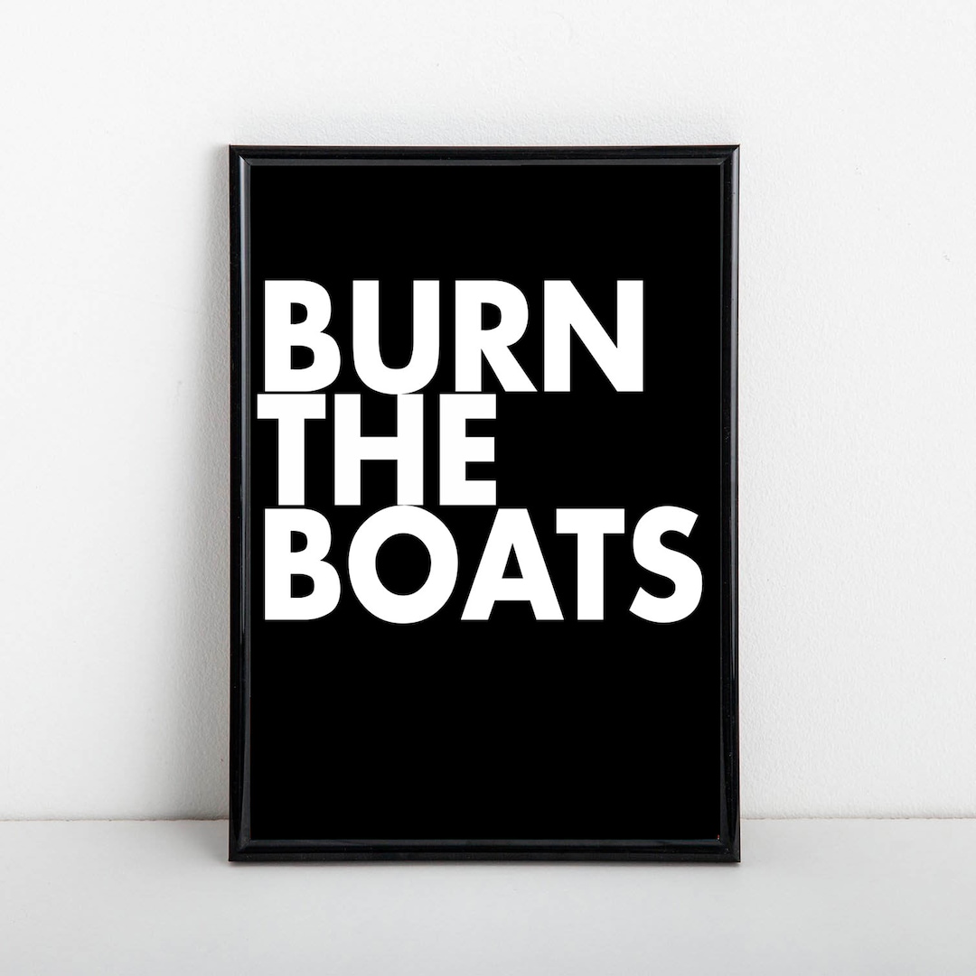 Burn the Boats Motivational Poster Unique Print | Wall Art | Stoic ...