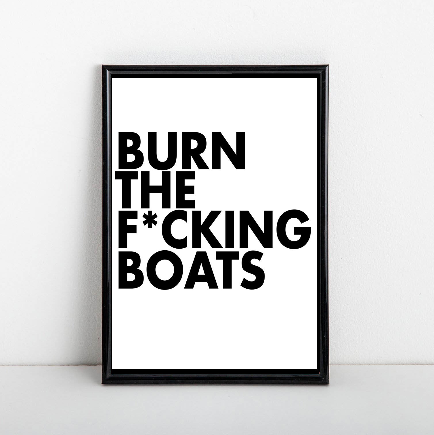 Burn the F*cking Boats Motivational Poster Unique Print | Wall Art ...